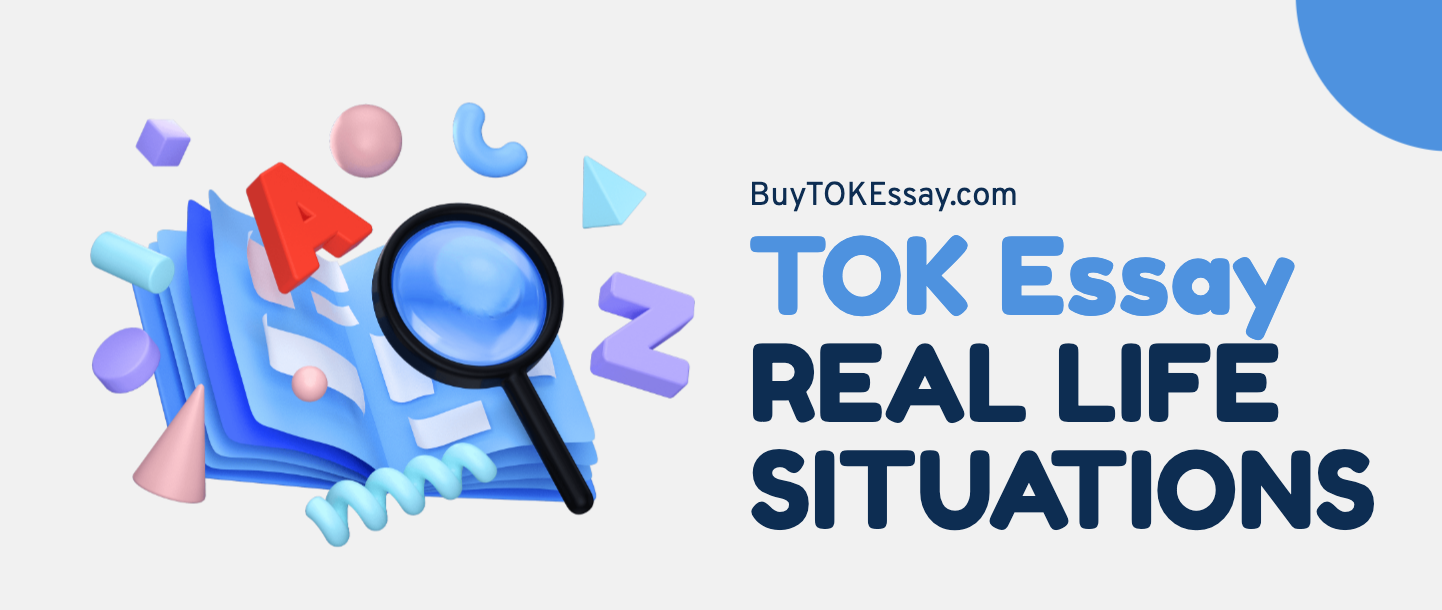 Real Life Situations | Bring IB TOK Essay to Life Using RLS