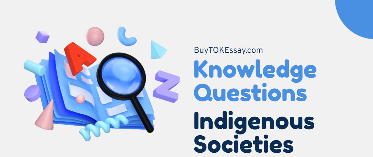 Indigenous Societies Knowledge Questions: TOK Optional Themes